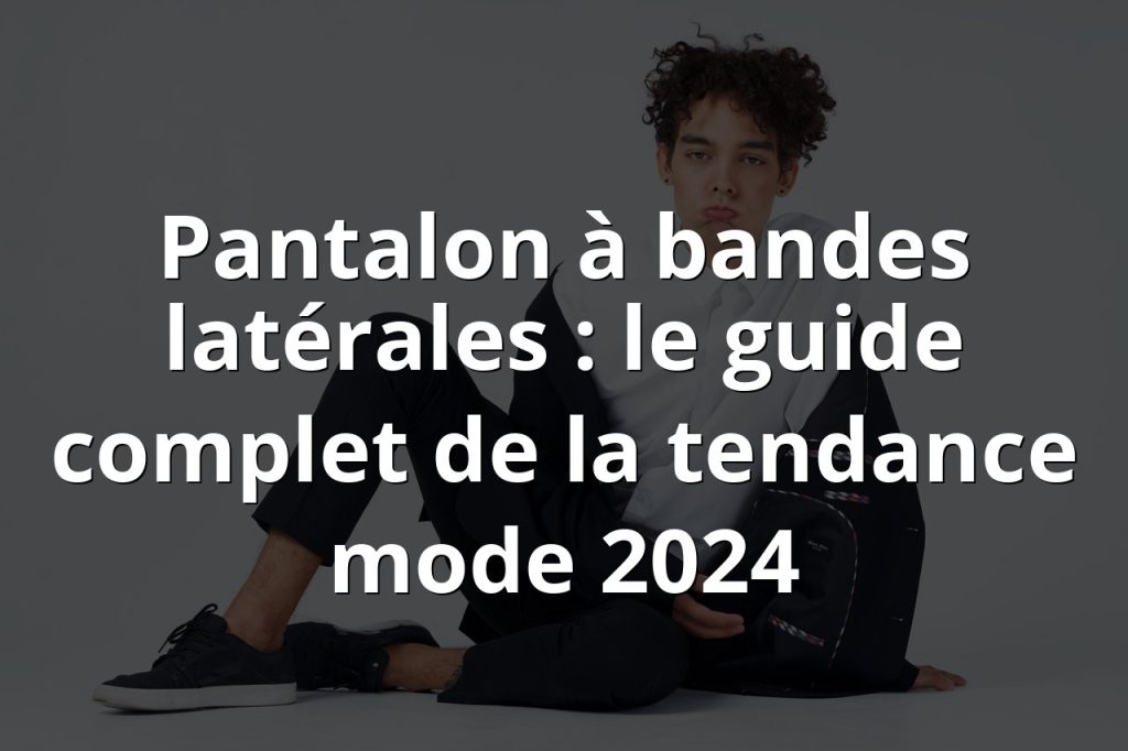 Pantalon à bandes latérales : le guide complet de la tendance mode 2024 ...